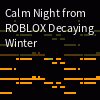 Calm Night from ROBLOX Decaying Winter - Online Sequencer