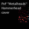 FnF ''Metalheads'' Hammerhead cover - Online Sequencer