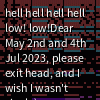 hell hell hell hell low! low!Dear May 2nd and 4th Jul 2023, please exit ...