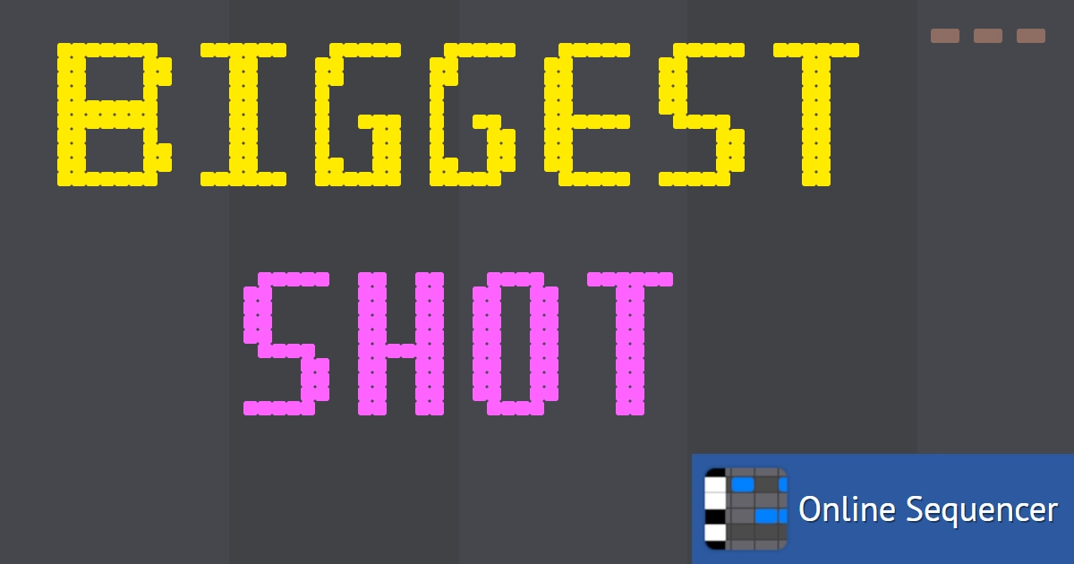 Biggest Shot (big shot remix) by GGgamer24 - Online Sequencer