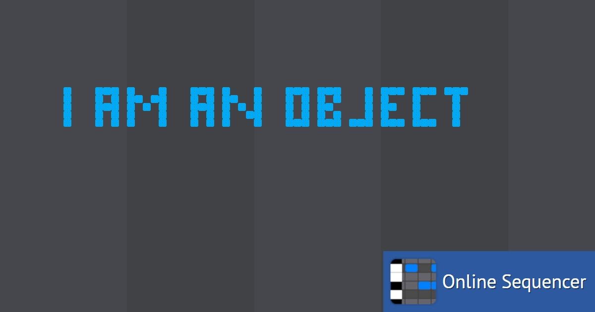 I am an object - Online Sequencer
